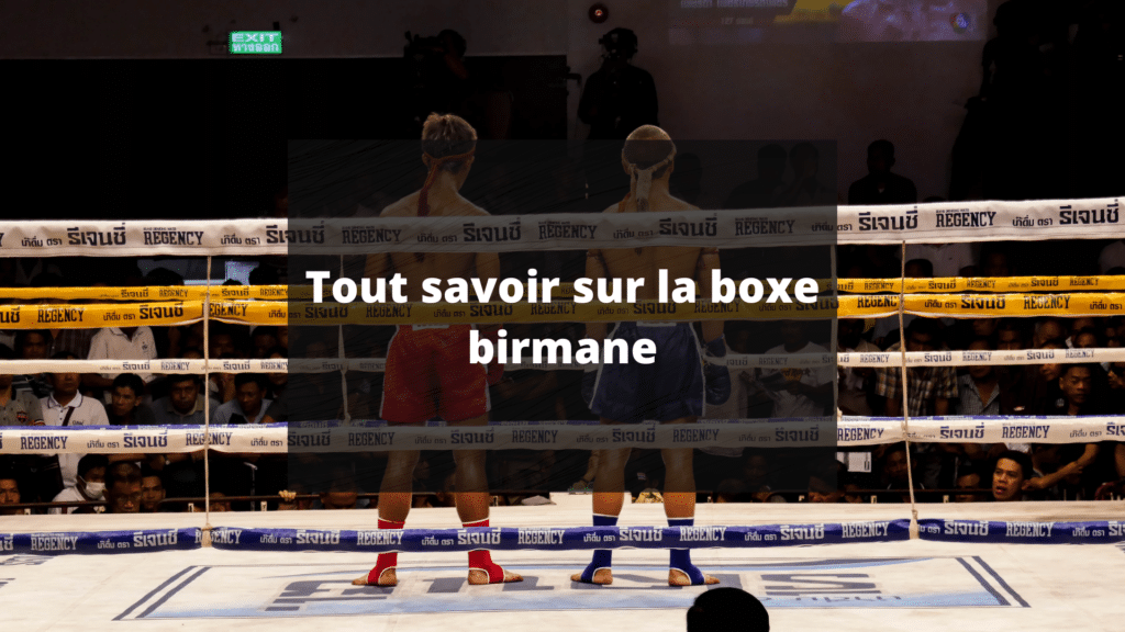 La boxe birmane : le lethwei, un incroyable art martial